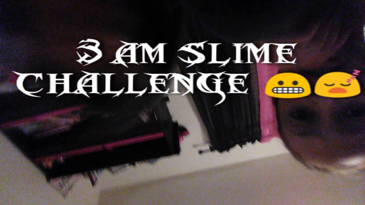 3:00 am slime challenge! - YouTube