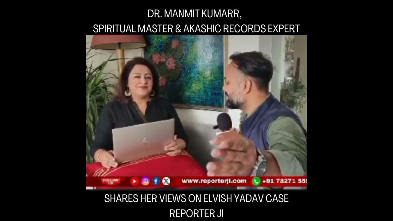 Dr Manmit Kumarr, Akashic Records Expert shares her views on Elvish Yadav case with Reporter Ji ...