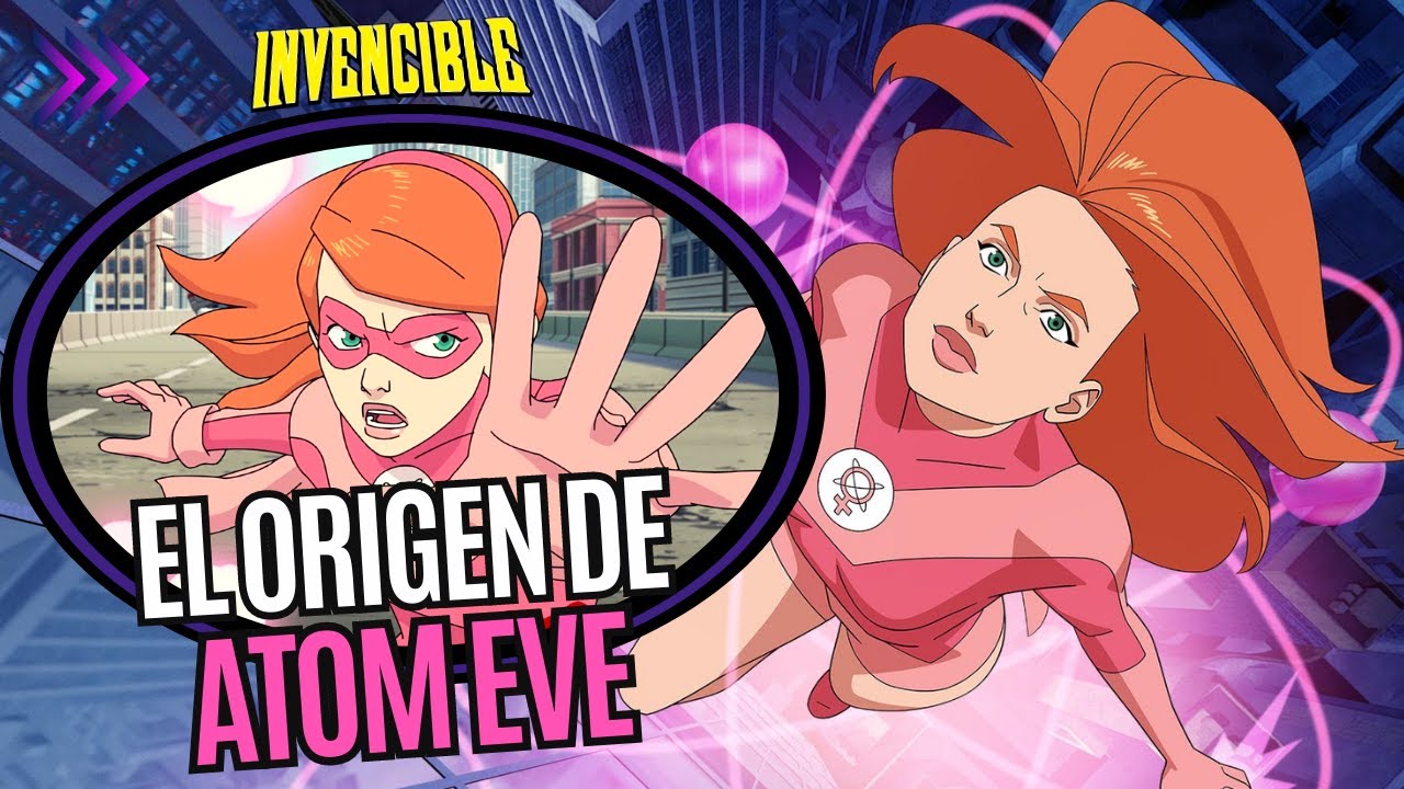 10 Hechos del ORIGEN DE ATOM EVE - ESPECIAL INVENCIBLE - YouTube