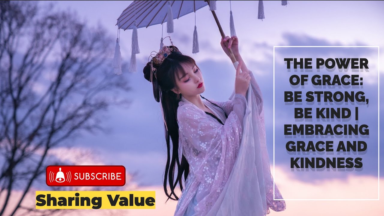 The Power of Grace: Be Strong, Be Kind | Embracing Grace and Kindness ...
