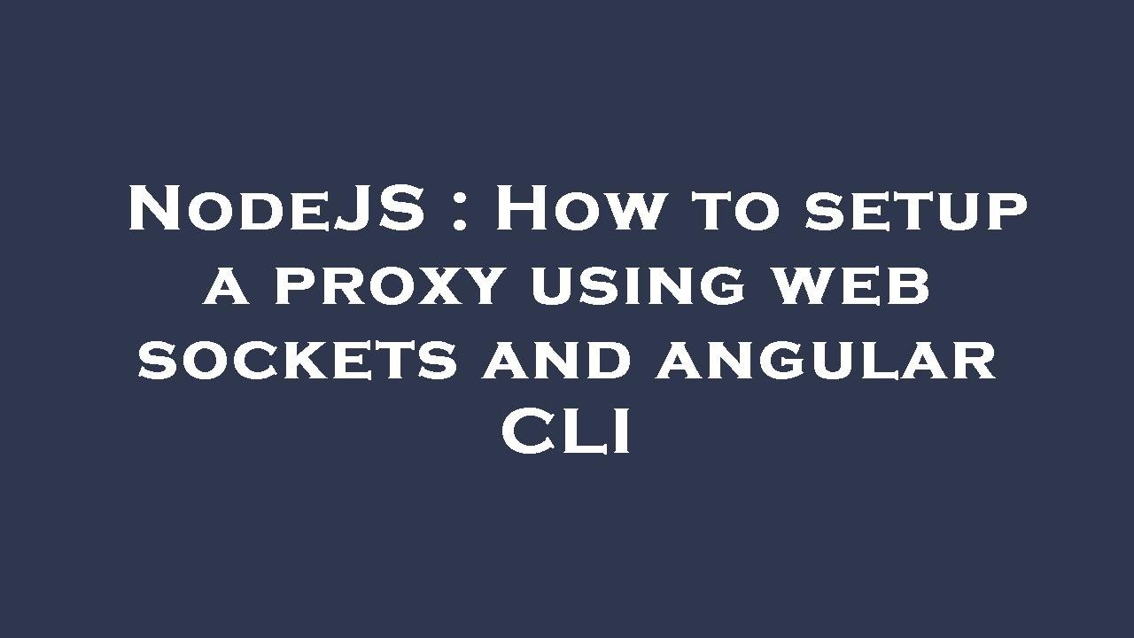 Nodejs How To Setup A Proxy Using Web Sockets And Angular Cli Youtube 3198