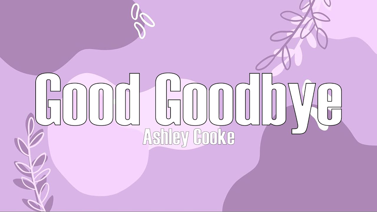 Good Goodbye - Ashley Cooke - YouTube