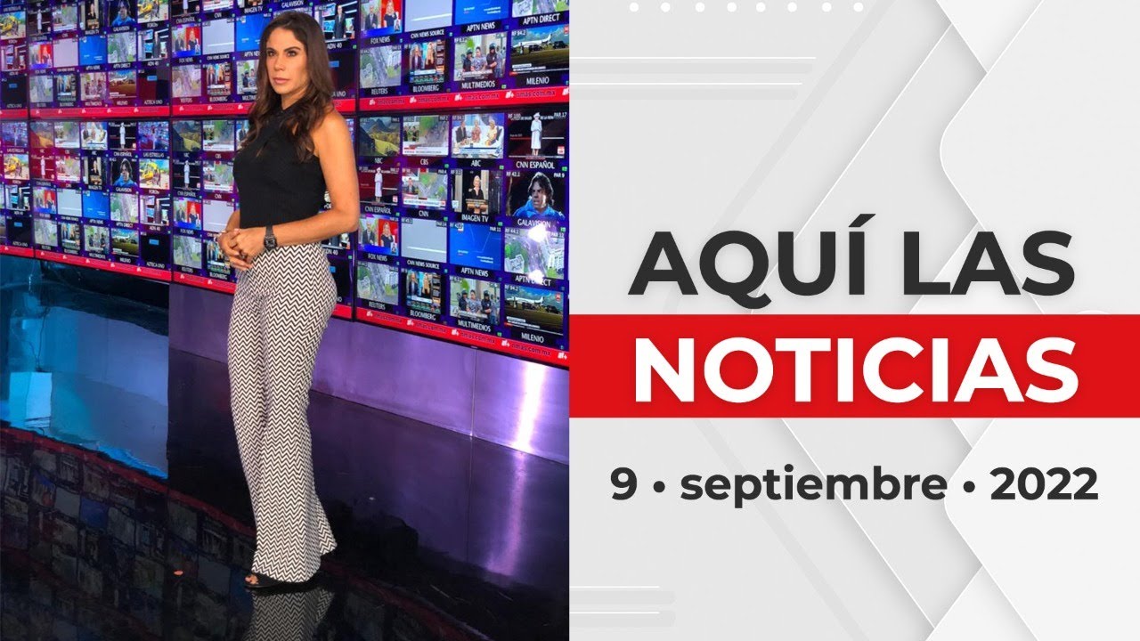 Aquí las noticias-9 de septiembre 2022 - YouTube