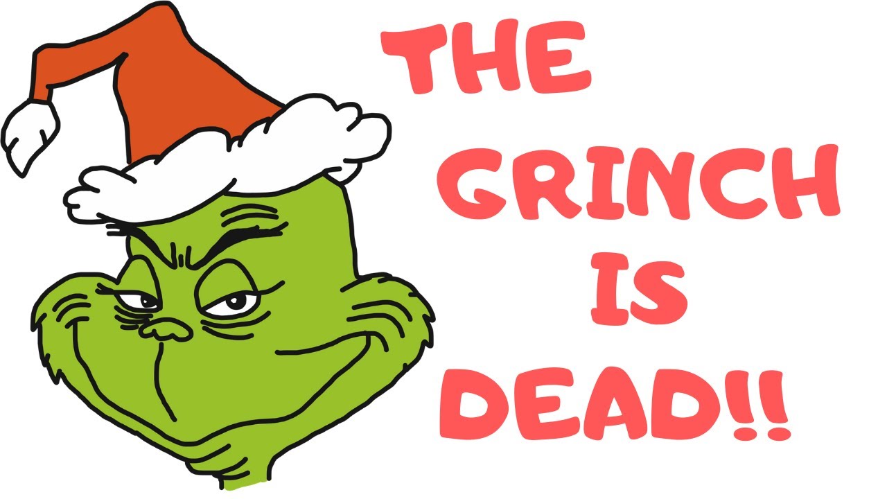 The Grinch Is Dead!! - YouTube