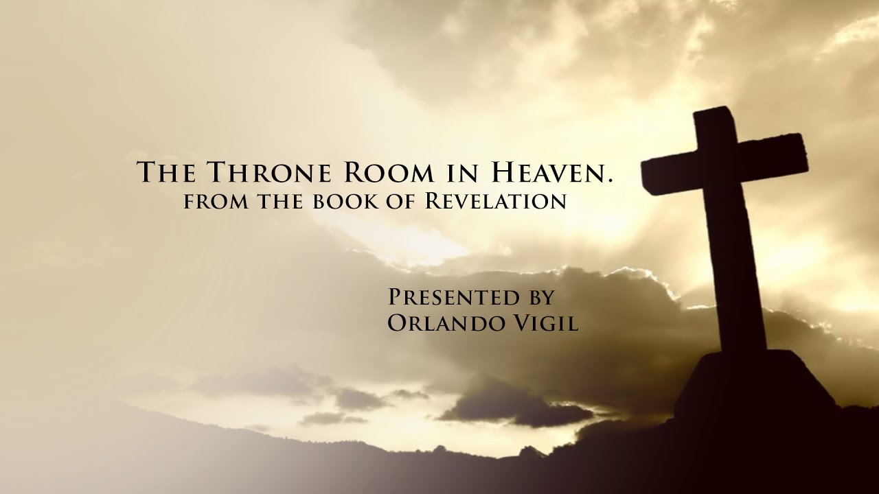 #6 The Throne Room in Heaven -Revelation 4-5 - Orlando Vigil - YouTube