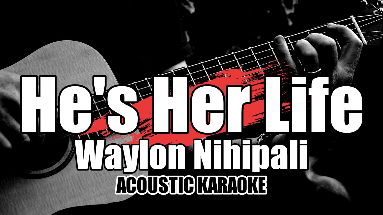 He's Her Life - Waylon Nihipali Karaoke with Lyrics Akkorde - Chordify
