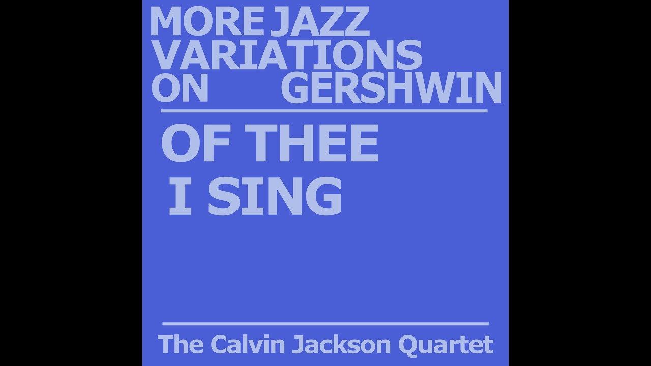 The Calvin Jackson Quartet - Of Thee I Sing [Jazz Variation on Rhapsody ...