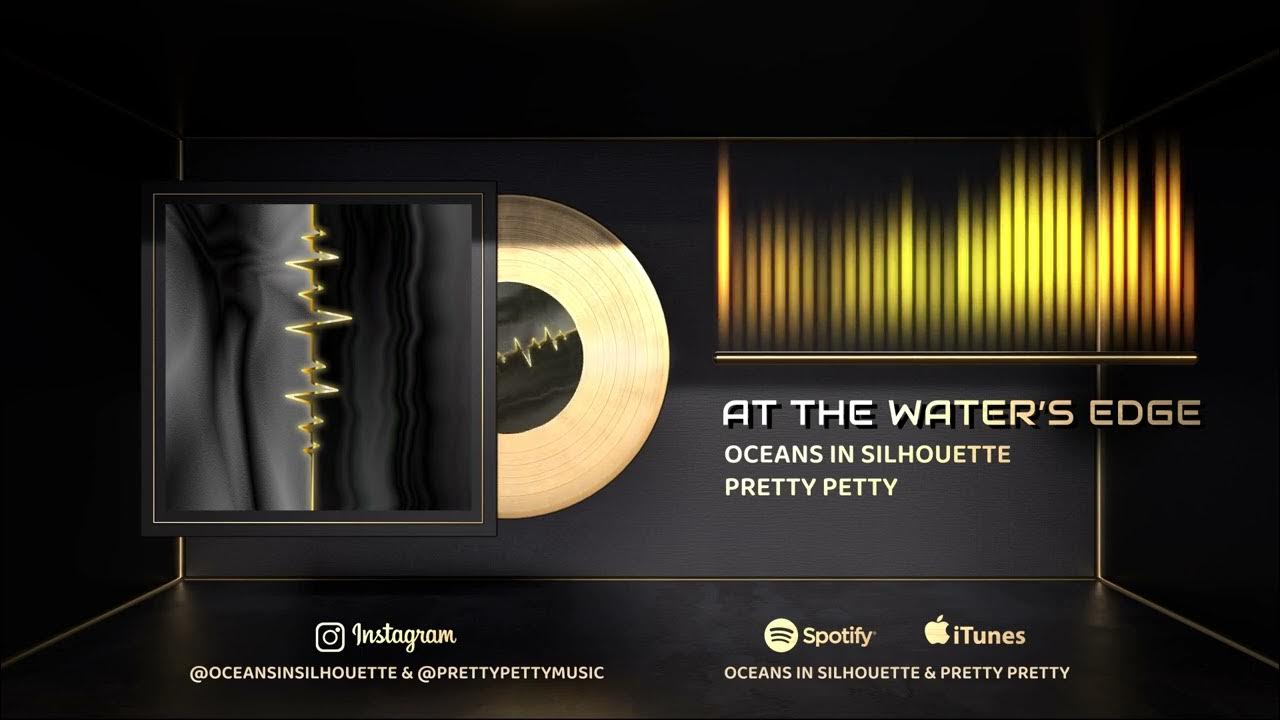 Oceans In Silhouette & Pretty Petty - At The Water's Edge (visualizer ...