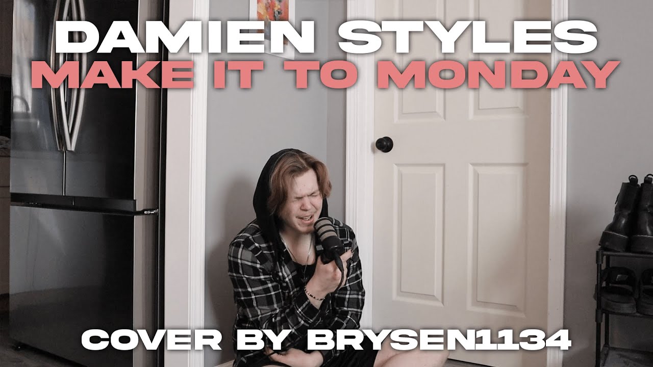 Damien Styles - Make It to Monday (brysen1134 Cover) - YouTube