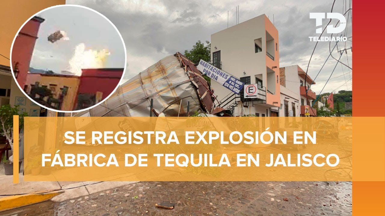 Así fue el momento de la EXPLOSIÓN en Casa Cuervo de Tequila, Jalisco ...