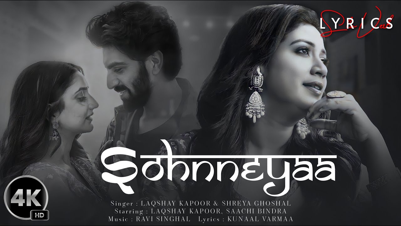 Sohnneyaa (LYRICS) - Shreya Ghoshal, Laqshay Kapoor | Saachi Bindra | Ravi Singhal | Kunaal ...