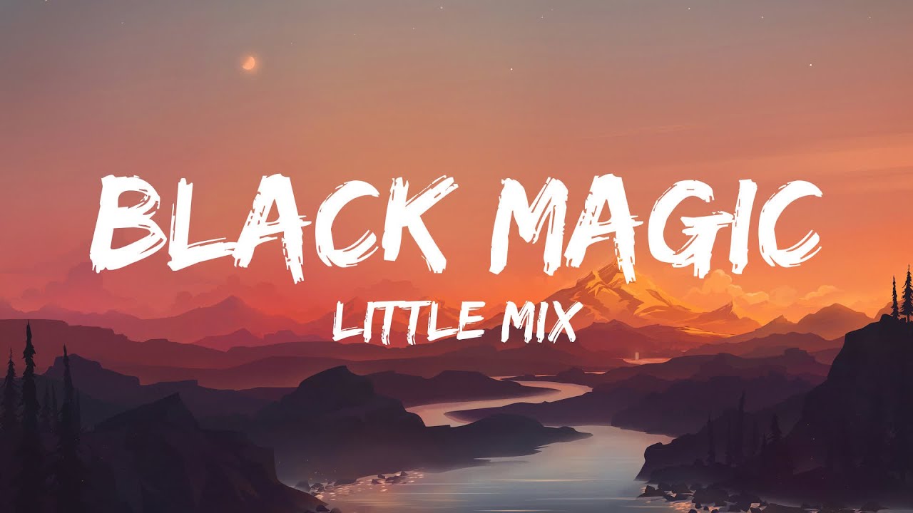Little Mix - Black Magic (Lyrics) - YouTube