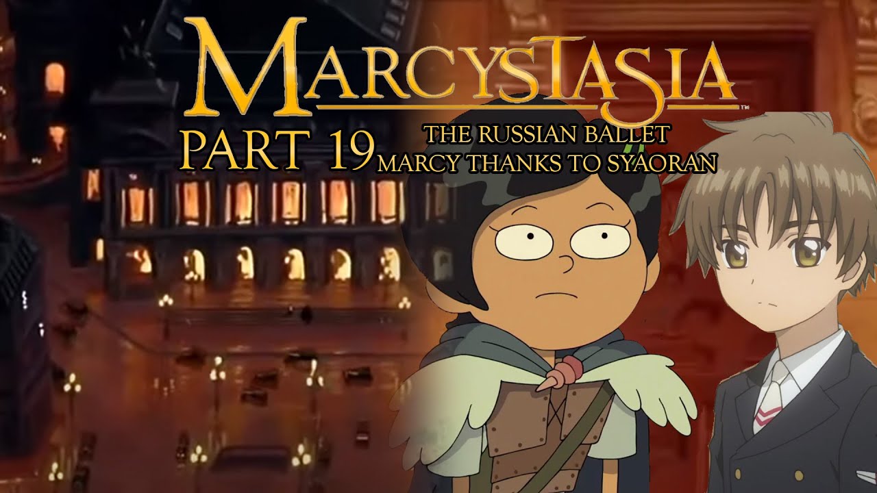 "Marcystasia" Part 19 - The Russian Ballet / Marcy Thanks to Syaoran ...