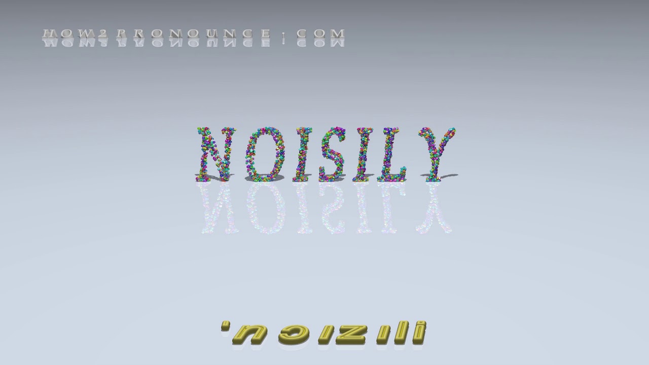 noisily - pronunciation + Examples in sentences and phrases - YouTube