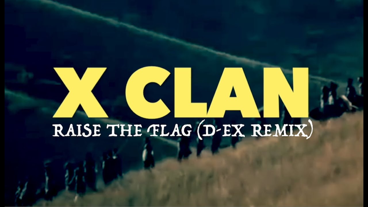 X Clan - “Raise The Flag (D-Ex Remix)" Music Video - YouTube
