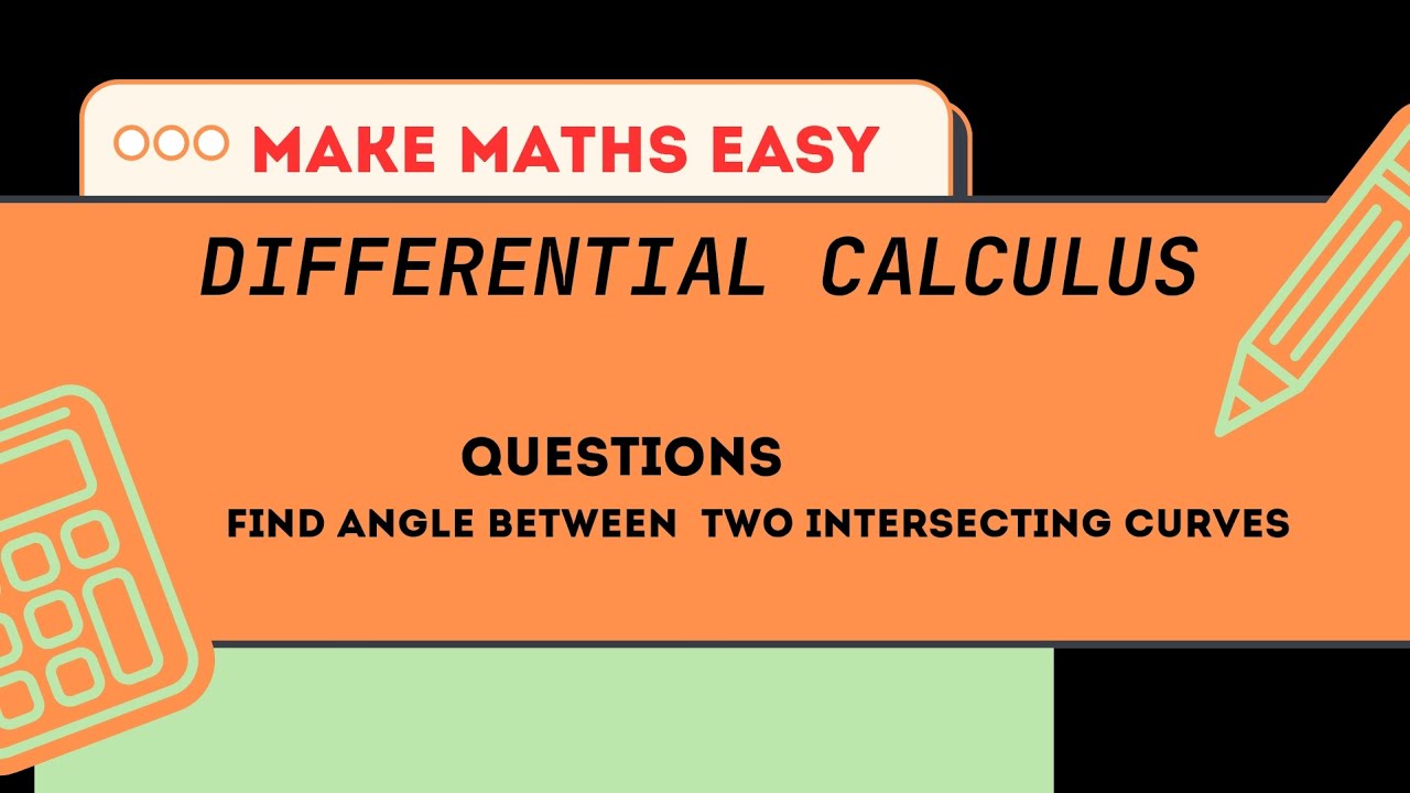 ANGLE BETWEEN CURVES || INTERSECTION BETWEEN CURVES || DIFFERENTIAL ...