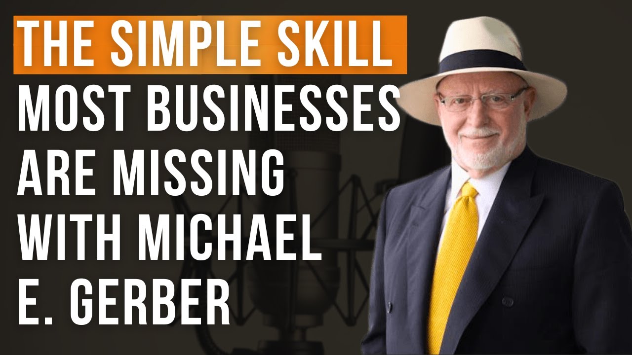The Simple Skill Most Businesses Are Missing with Michael E. Gerber ...