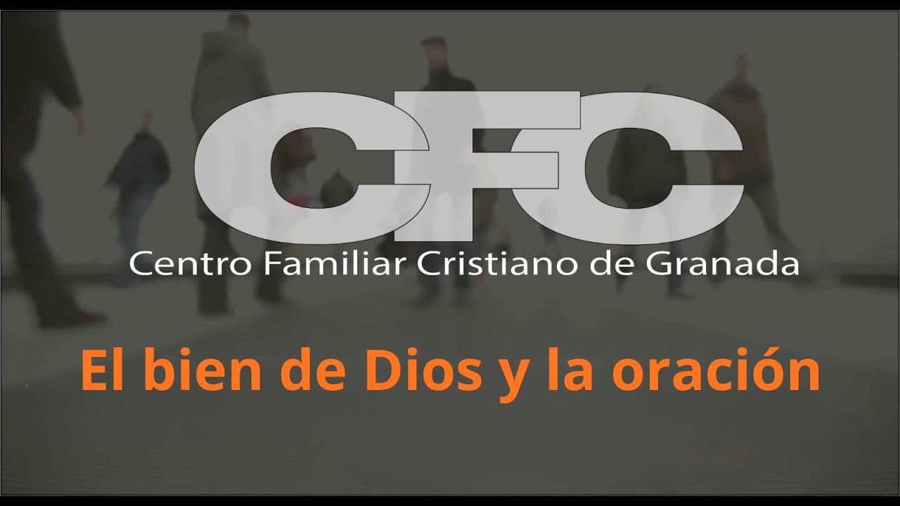 Centro Familiar Cristiano Granada. 11-01-2026. El bien de Dios y la ...