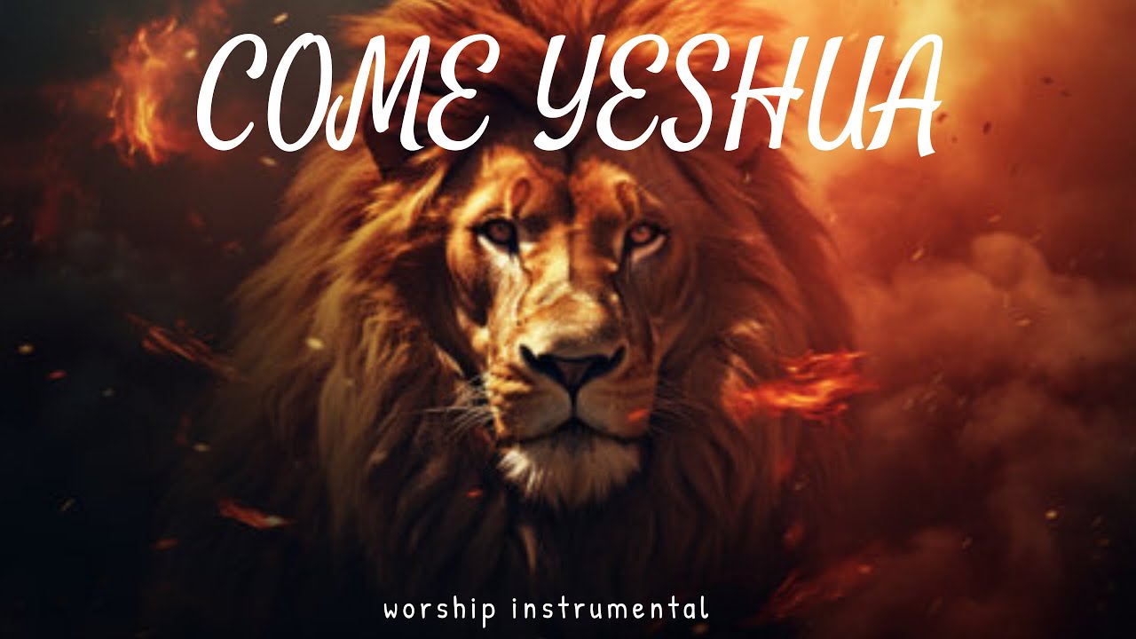 COME YESHUA / PROPHETIC WARFARE INSTRUMENTAL / WORSHIP MEDITATION MUSIC ...
