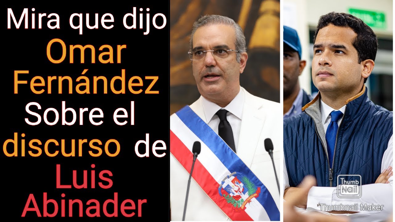 Mira Que Dijo Omar FernÁndez Sobre El Discurso De Luis Abinader Youtube