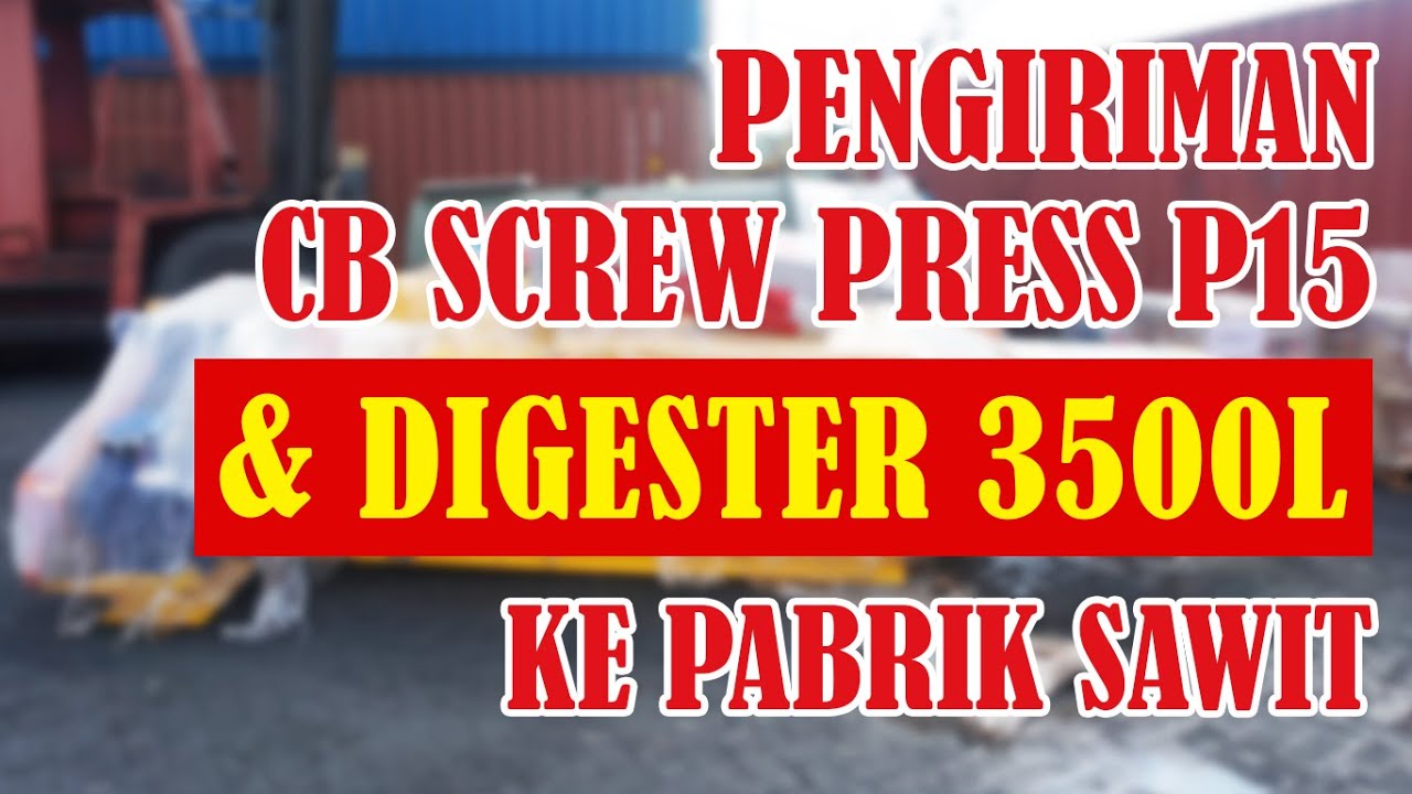 PENGIRIMAN CB SCREW PRESS P15 & DIGESTER 3500L KE PABRIK SAWIT - YouTube