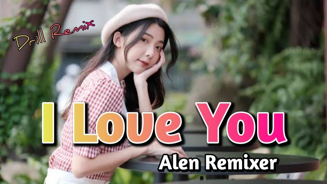 I Love You - Drill Remix - "Alen_Rmxr" Terbaru 2024 - YouTube