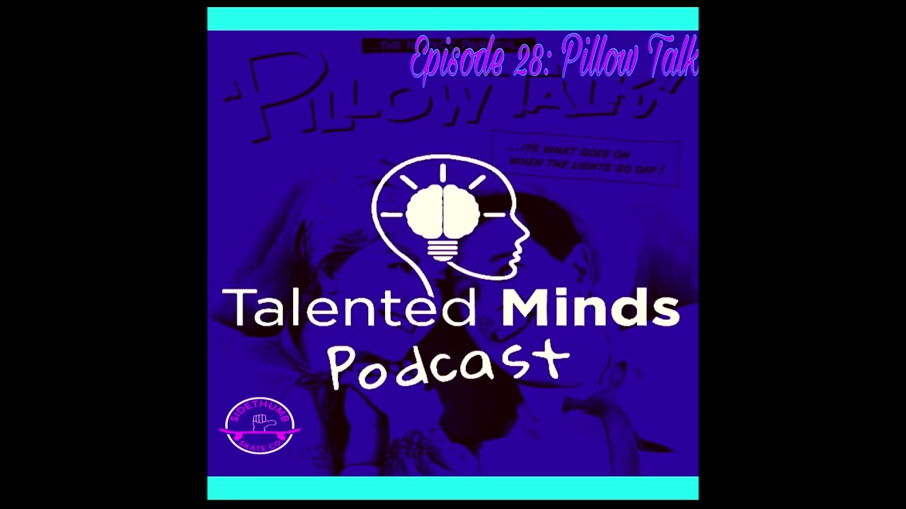 Talented Minds Podcast: Episode 28 - Pillow Talk - YouTube