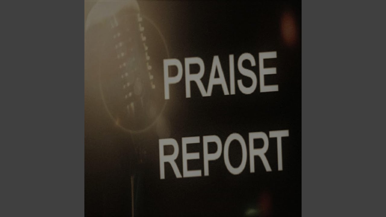 Praise Report - YouTube