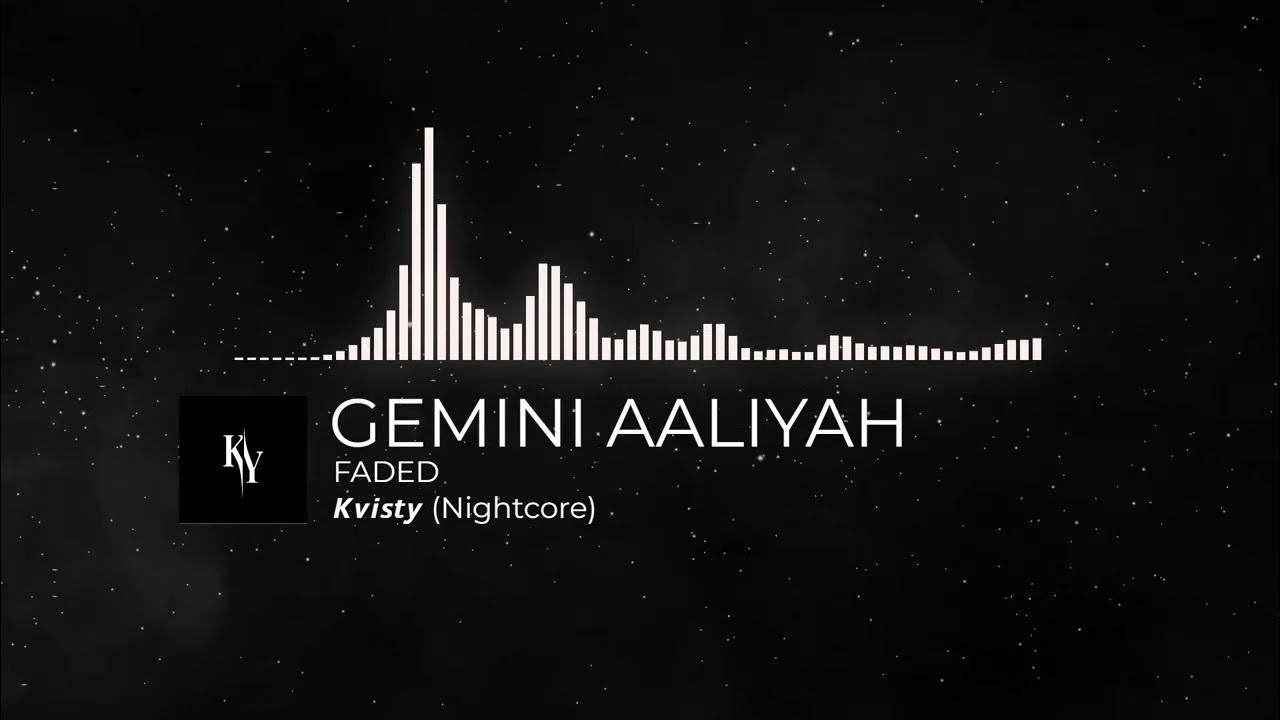 GEMINI AALIYAH (𝙆𝙫𝙞𝙨𝙩𝙮) - FADED (Nightcore) - YouTube