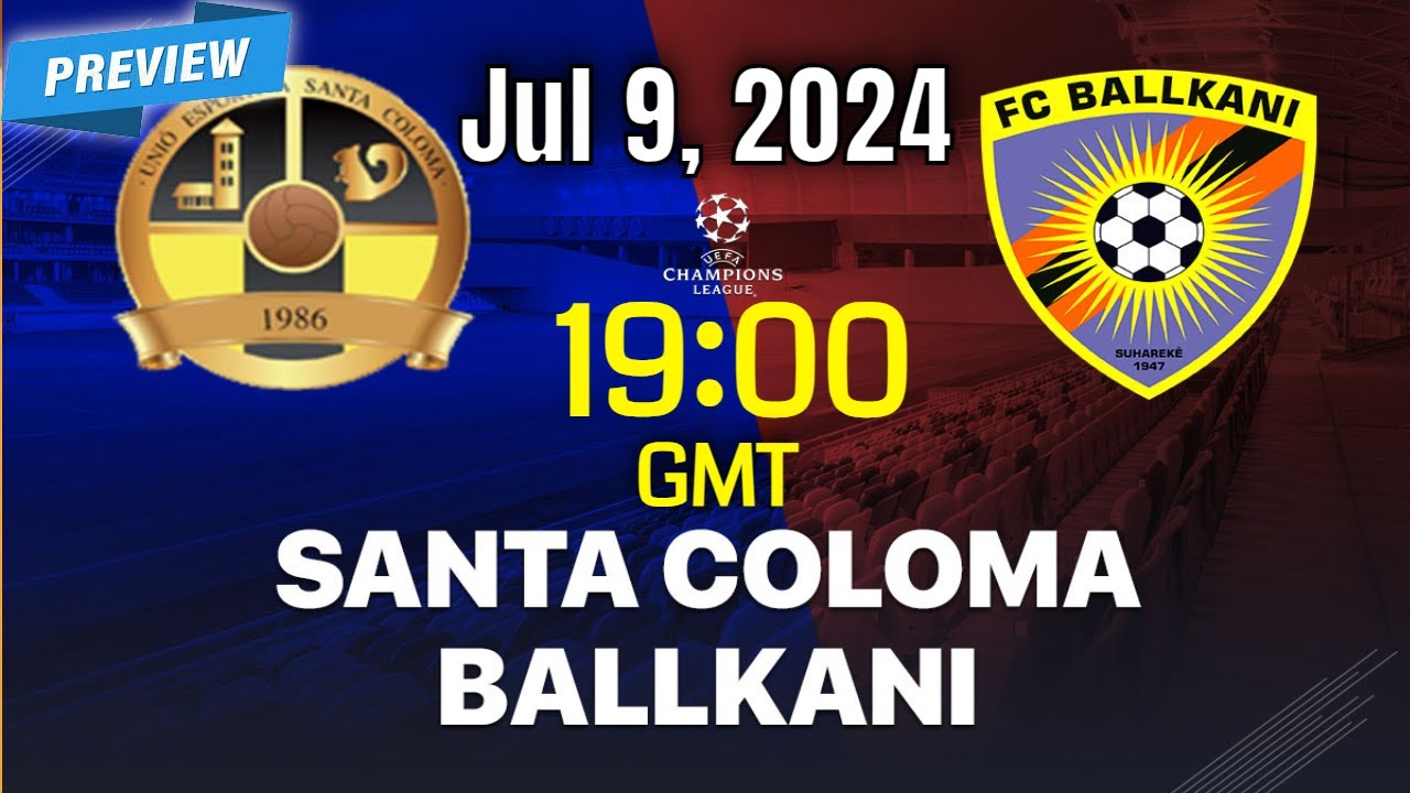 Champions League | UE Santa Coloma vs. KF Ballkani - prediction, team ...