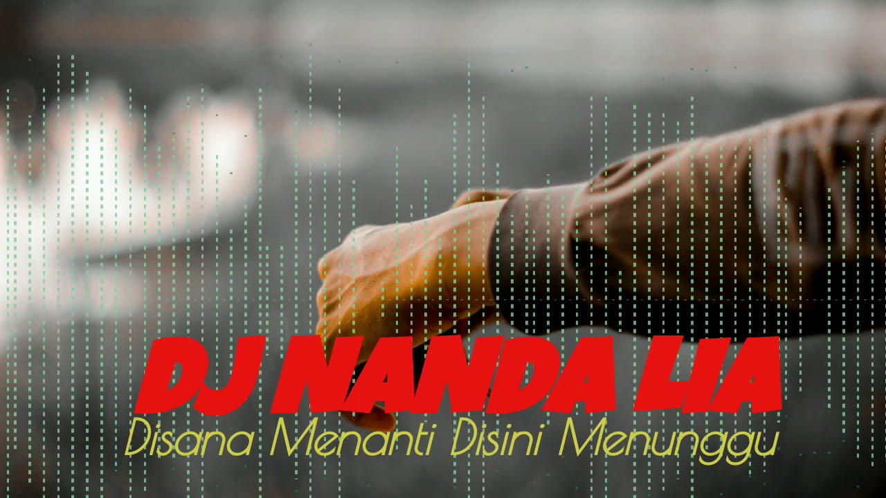 Dj Nanda Lia _Disana Menanti disini Menunggu-best tiktok viral - YouTube