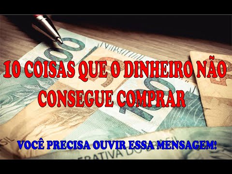 COISAS QUE O DINHEIRO NÃO PODE COMPRAR | O DINHEIRO NÃO COMPRA TUDO