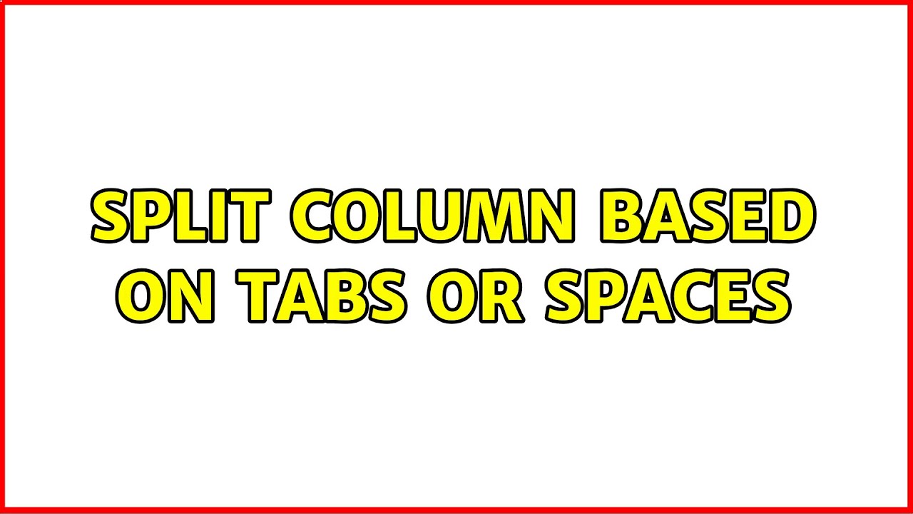 Split Column Based On Tabs Or Spaces YouTube Split Column Based On Tabs Or Spaces YouTube