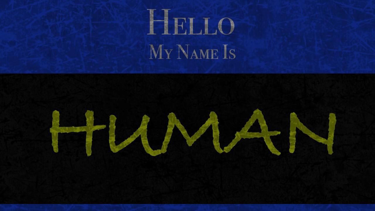 Hello My Name Is Human - YouTube