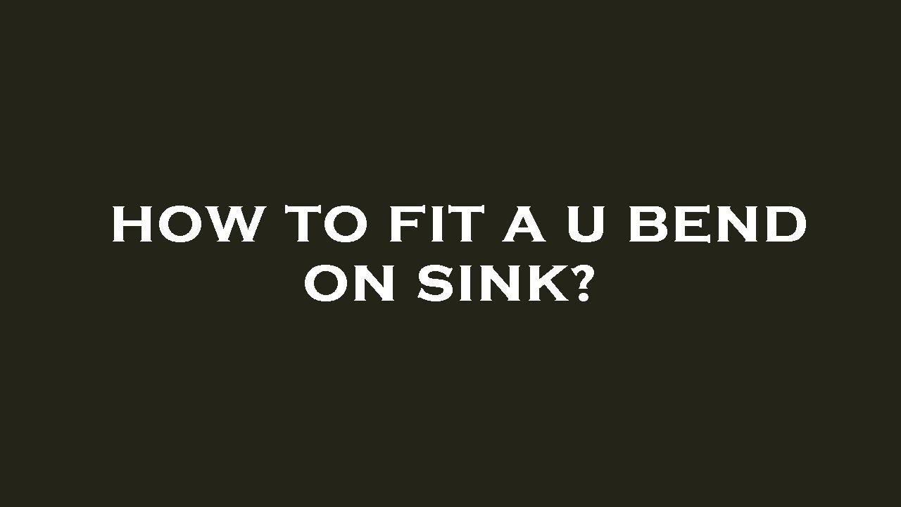 How to fit a u bend on sink? - YouTube