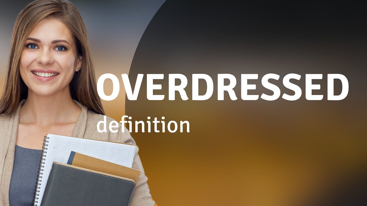 Overdressed — what is OVERDRESSED definition - YouTube