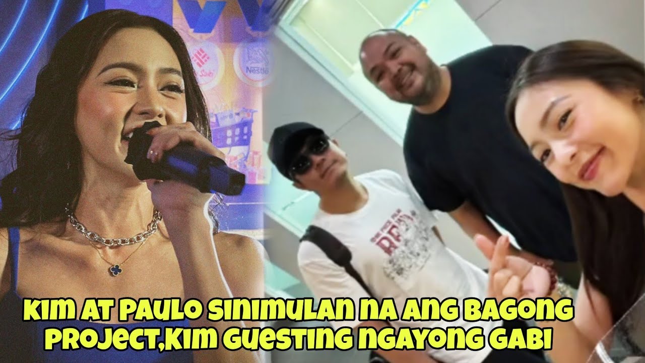 KIM CHU AT PAULO NAGSIMULA NA SA BAGONG PROJECT,KIM GUESTING NGAYONG ...