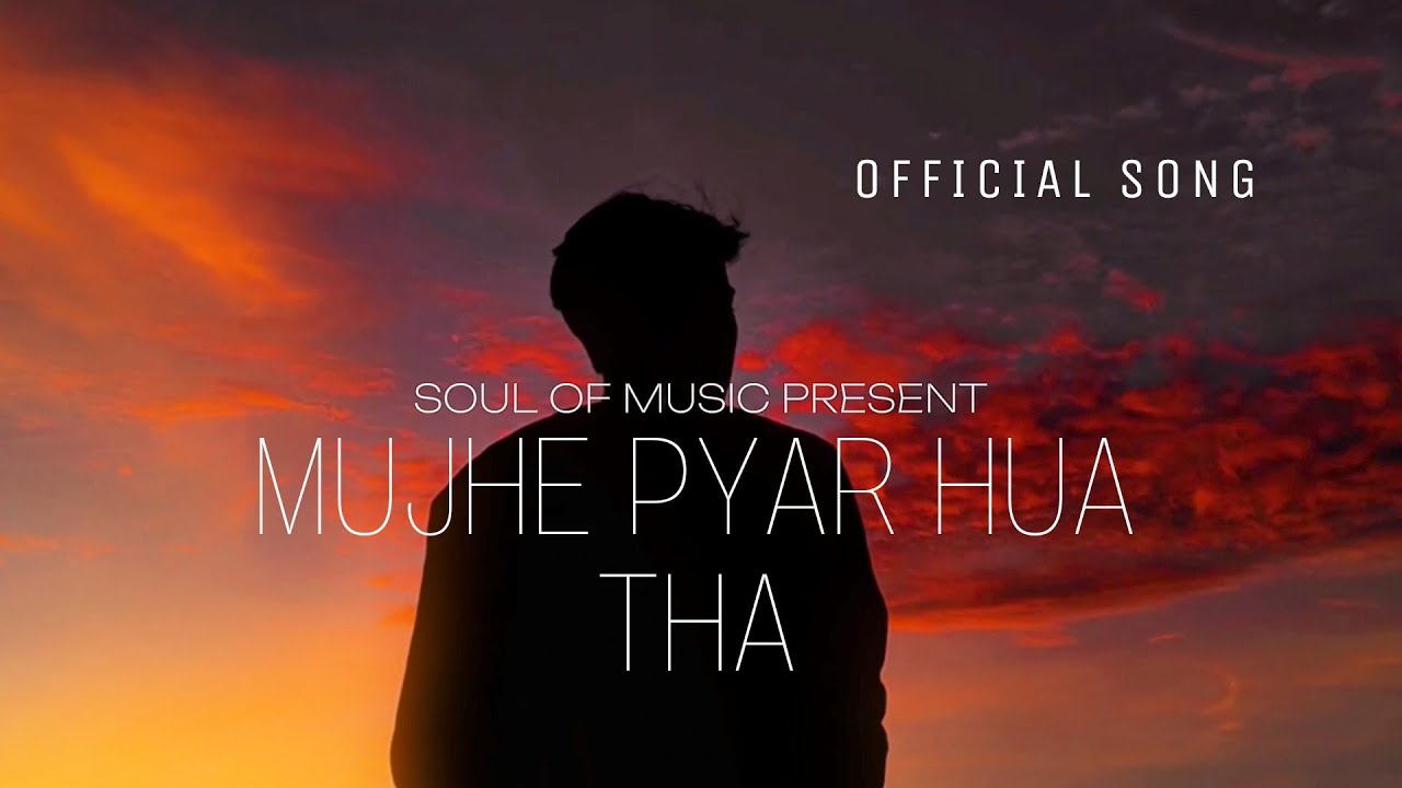 Mujhe Pyar Hua Tha | Official Song| Lyrics - A Suhel | Soul Of Music ...