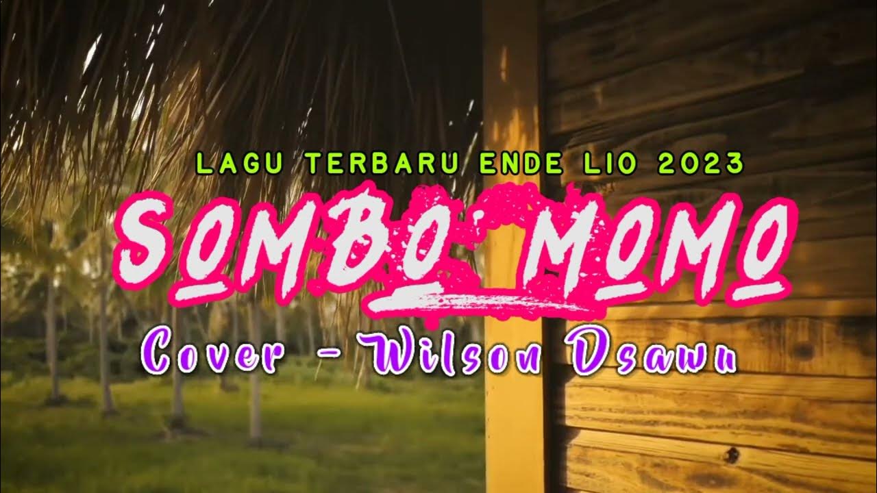 LAGU TERBARU ENDE LIO 2023 | SOMBO MOMO - COVER WILSON DSAWU (OFFICIAL LYRIC VIDEO) - YouTube