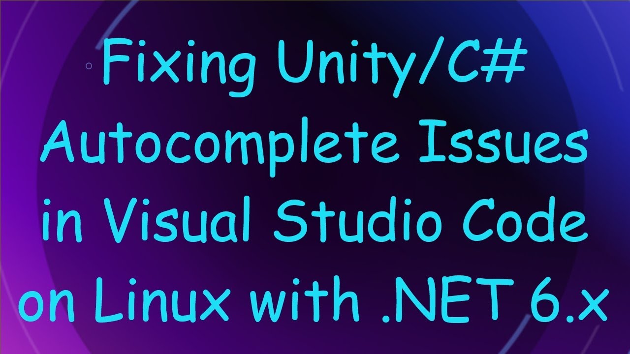 Fixing Unity/C# Autocomplete Issues in Visual Studio Code on Linux with ...