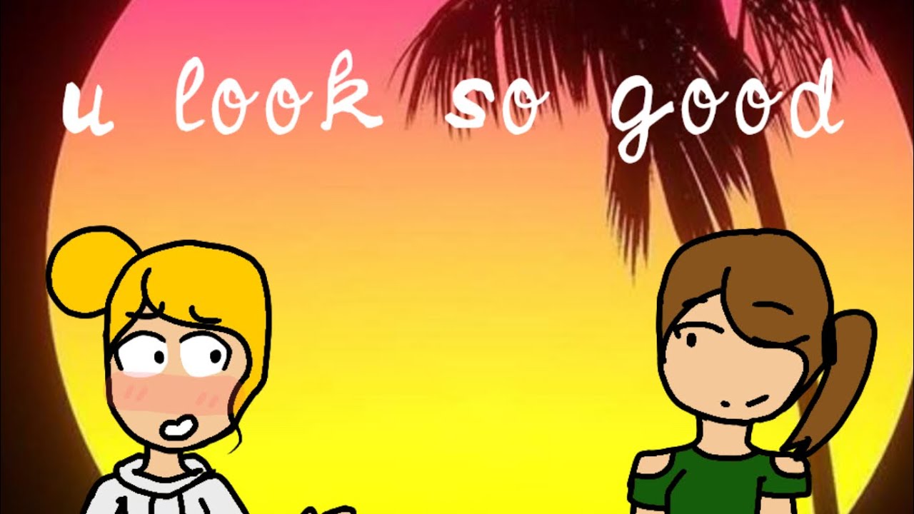 U Look So Good Meme - YouTube