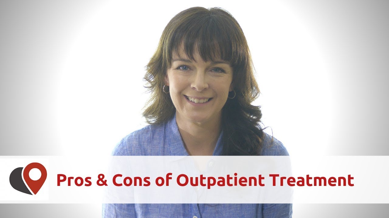 Pros & Cons of Outpatient Treatment - YouTube