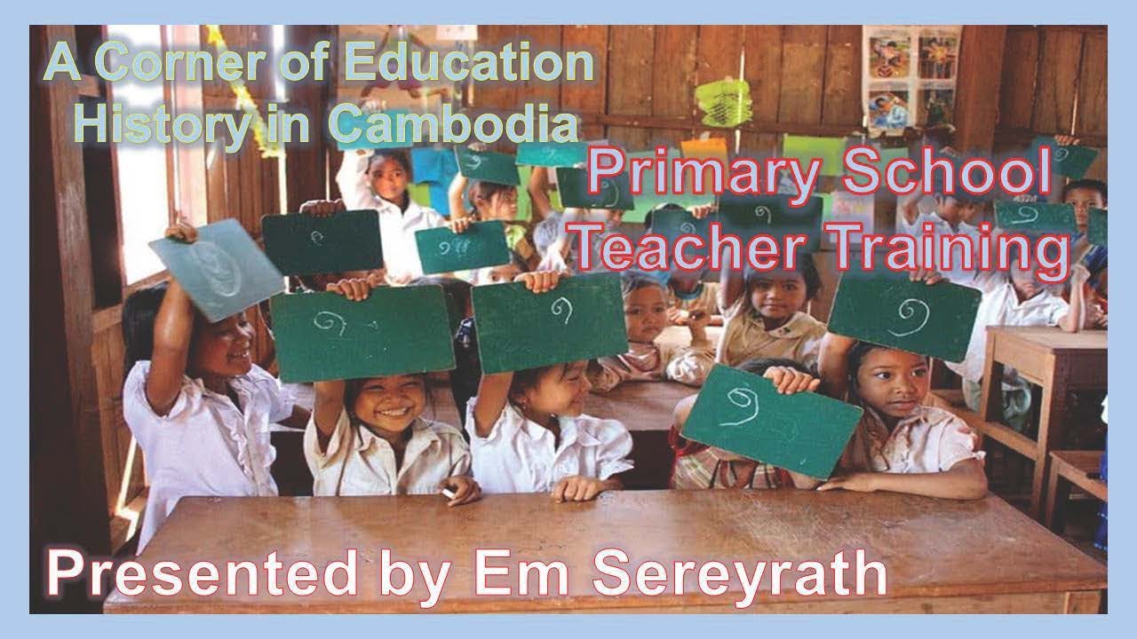 A Corner of Education History in Cambodia: Primary School Teacher ...