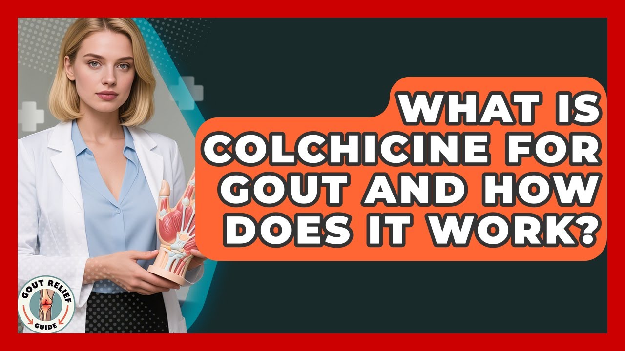 What Is Colchicine For Gout And How Does It Work? - Gout Relief Guide ...