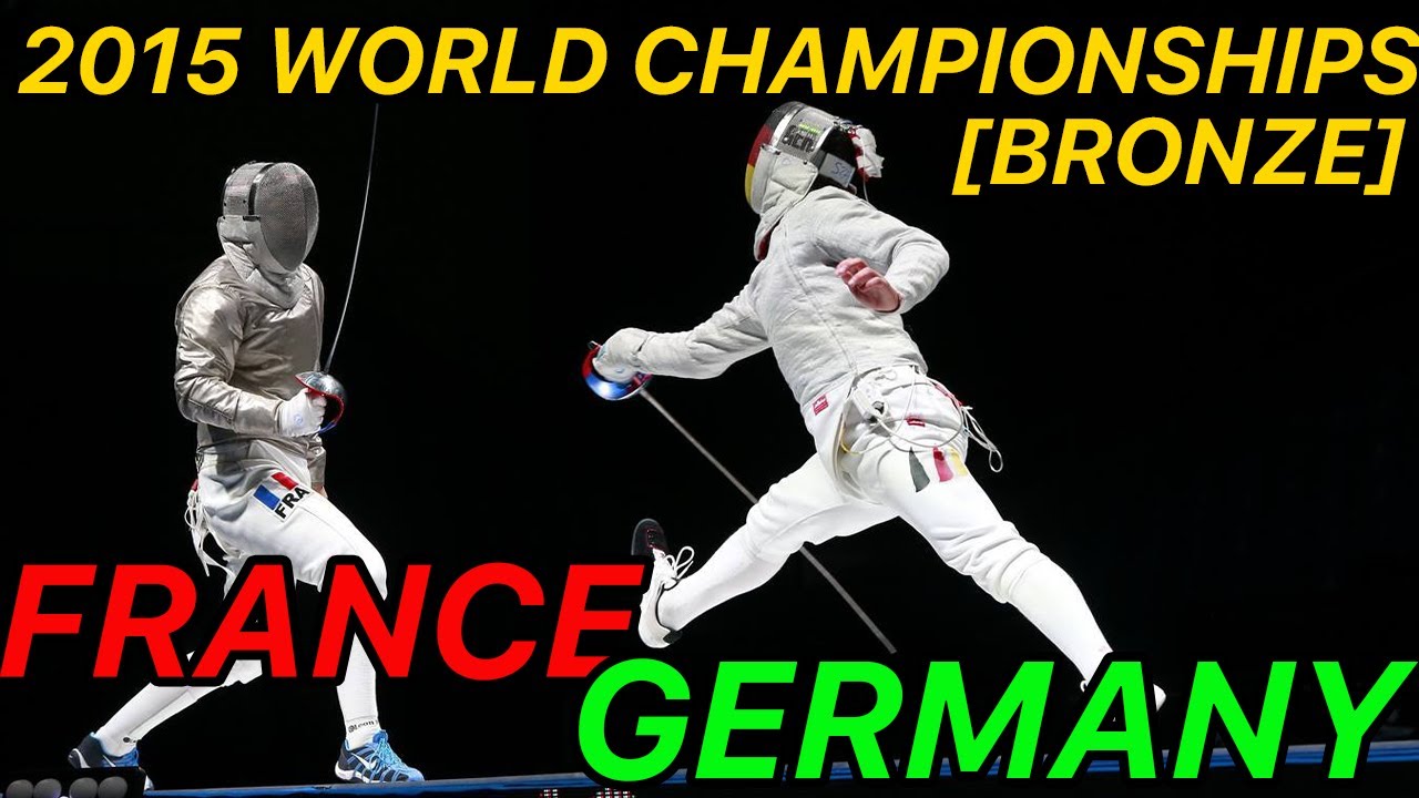 2015 Fencing World Championships | Bronze Medal | Germany v France ...