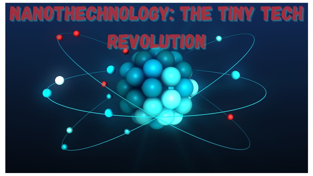 Nanotechnology The Tiny Tech Revolution - YouTube