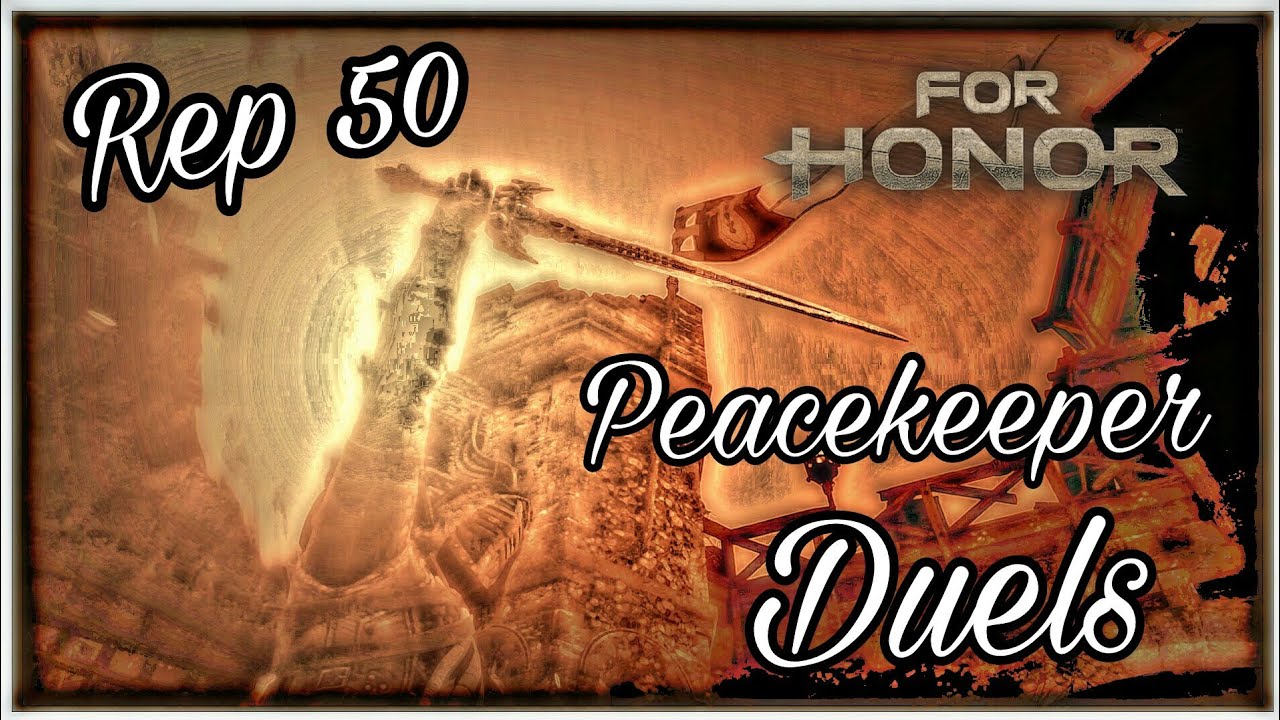 [For Honor] Reputation 50 Peacekeeper Duels - YouTube
