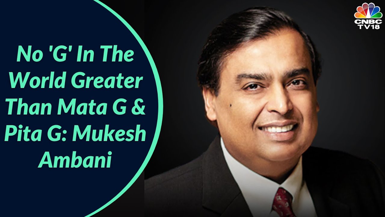 No 'G' In The World Greater Than Mata G & Pita G: Mukesh Ambani ...