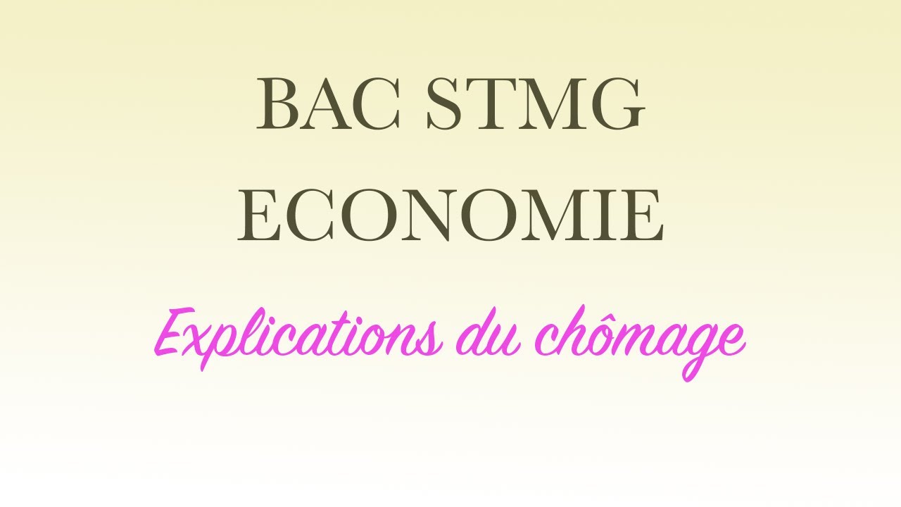 BAC STMG ÉCONOMIE EXPLICATIONS DU CHÔMAGE - YouTube