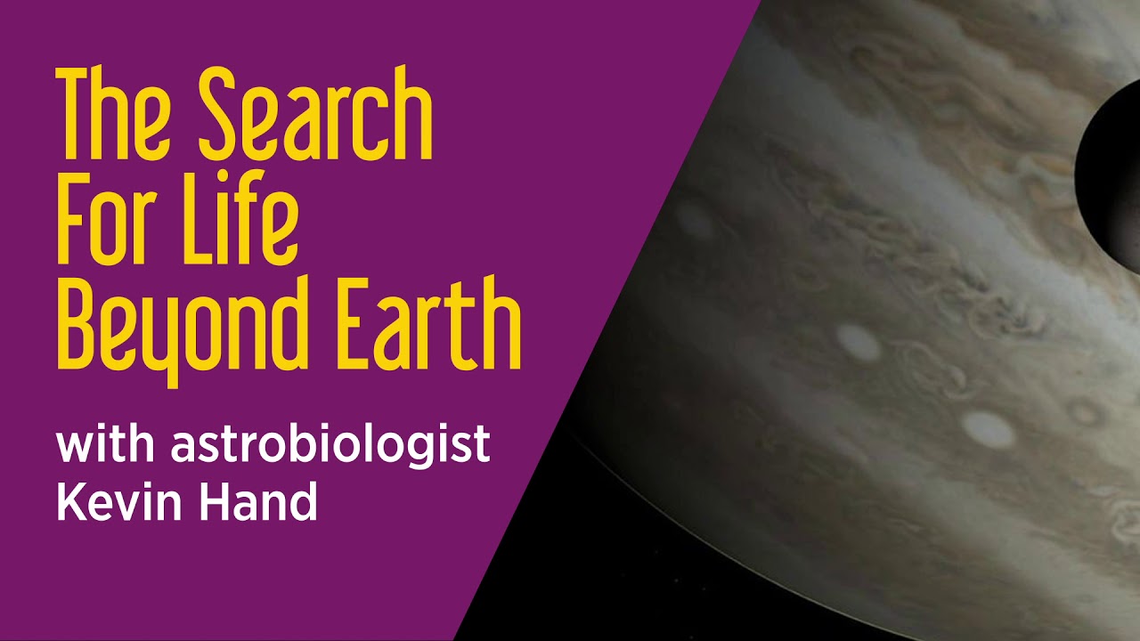 The Search for Life Beyond Earth with Kevin Hand - YouTube
